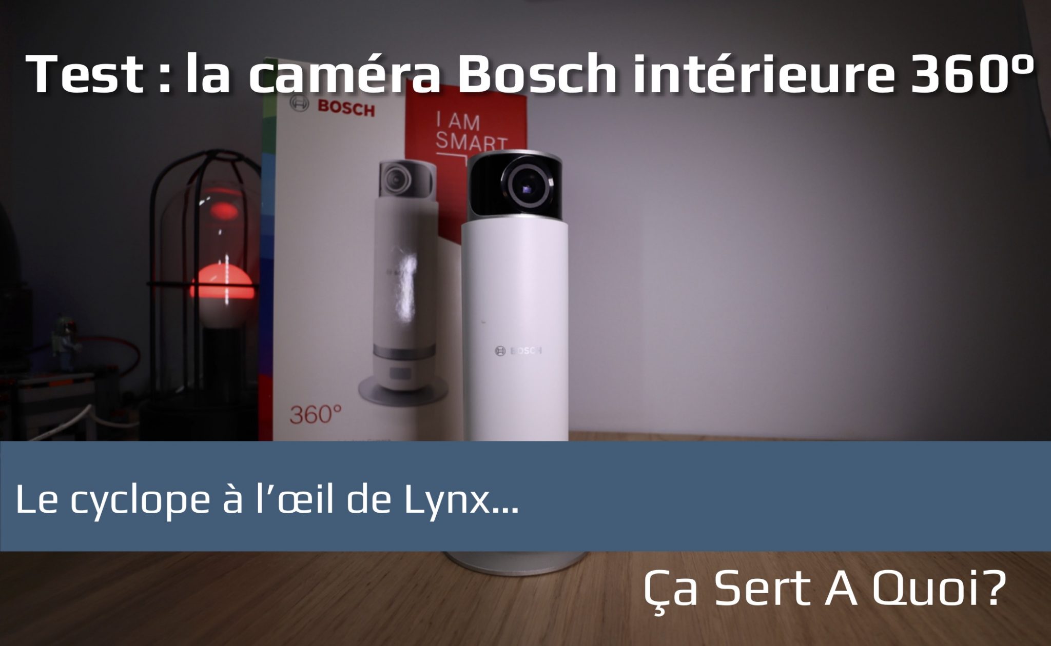Test : la caméra Bosch intérieure 360° | Ça Sert A Quoi?