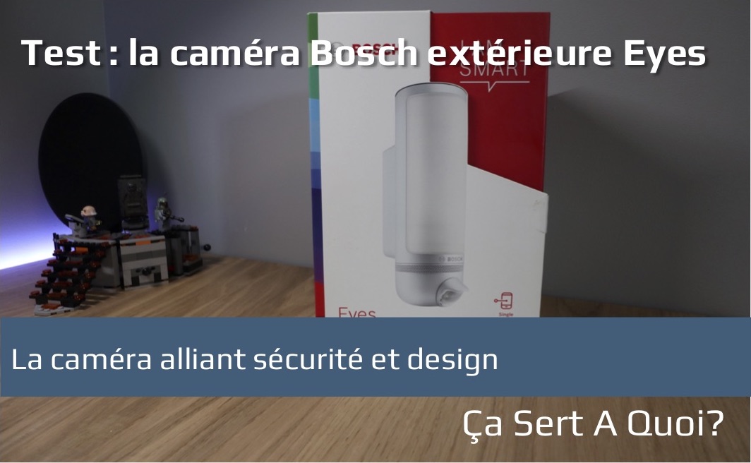 Test : la caméra Bosch extérieure Eyes | Ça Sert A Quoi?