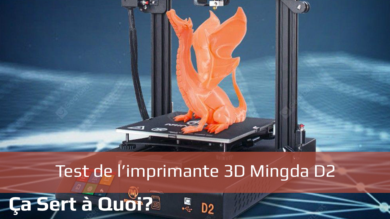 Test : Imprimante 3D Mingda D2 | Ça Sert A Quoi?